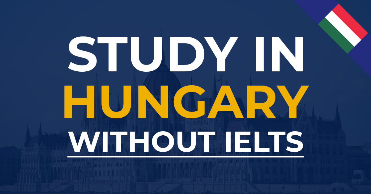 How To Study In Hungary Without IELTS In 2025 - Crossroad Consultants